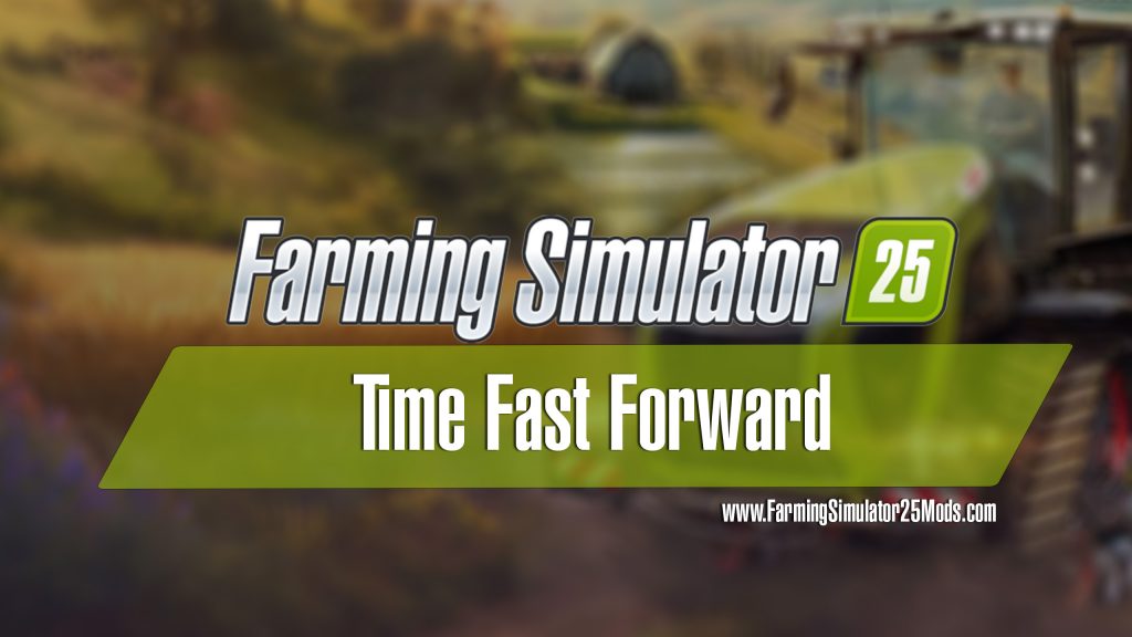 Time Fast Forward V1.0.0.0 - FS25 / FS22 Mod